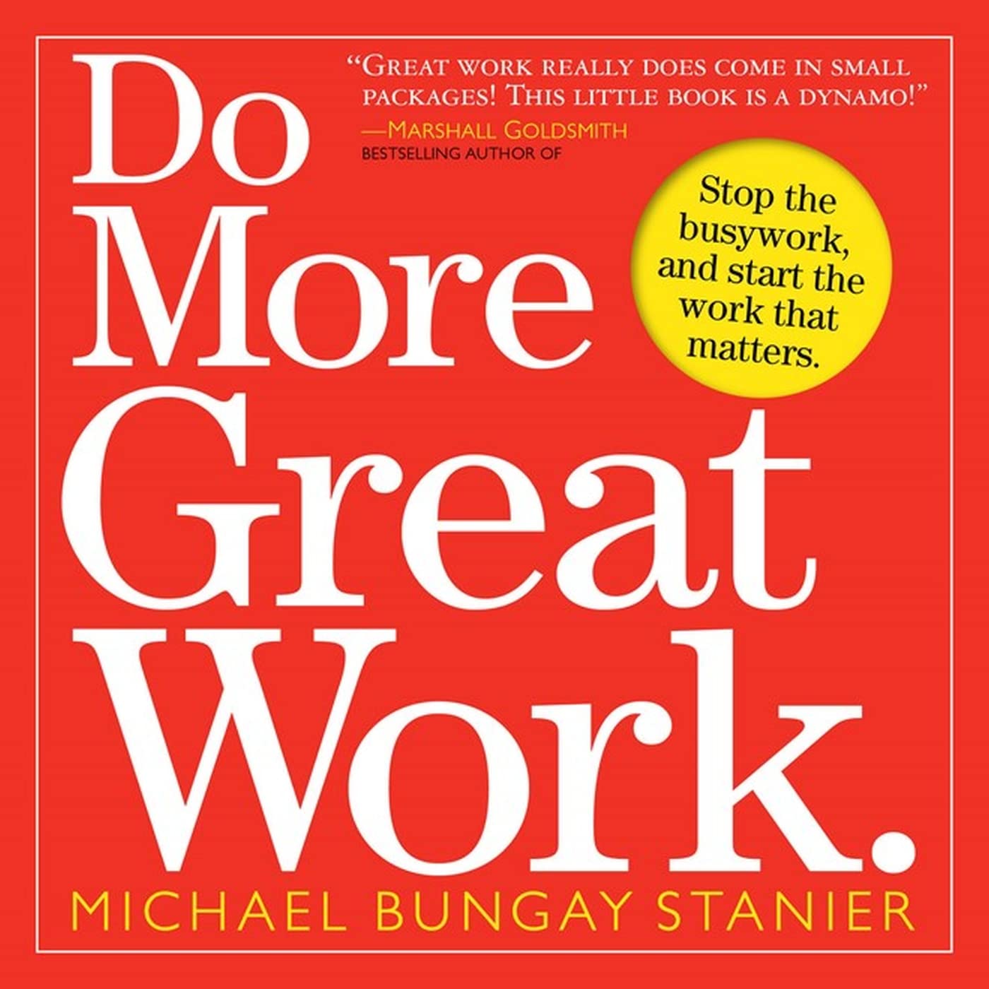 Do More Great Work by Michael Bungay Stanier – SummaryPedia