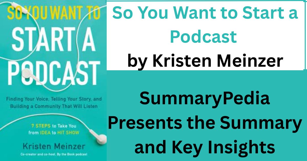 So You Want to Start a Podcast by Kristen Meinzer – Summary and Key ...